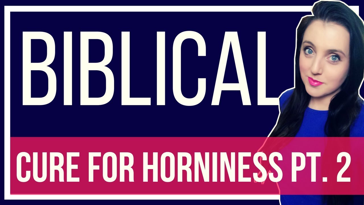 Sexual Sin And Horniness Gods Remedy Biblical Sex Pt 2 Christian Issues Youtube