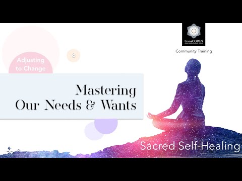 MASTERING OUR NEEDS & WANTS - Sacred Self-Healing Workshop - YouTube