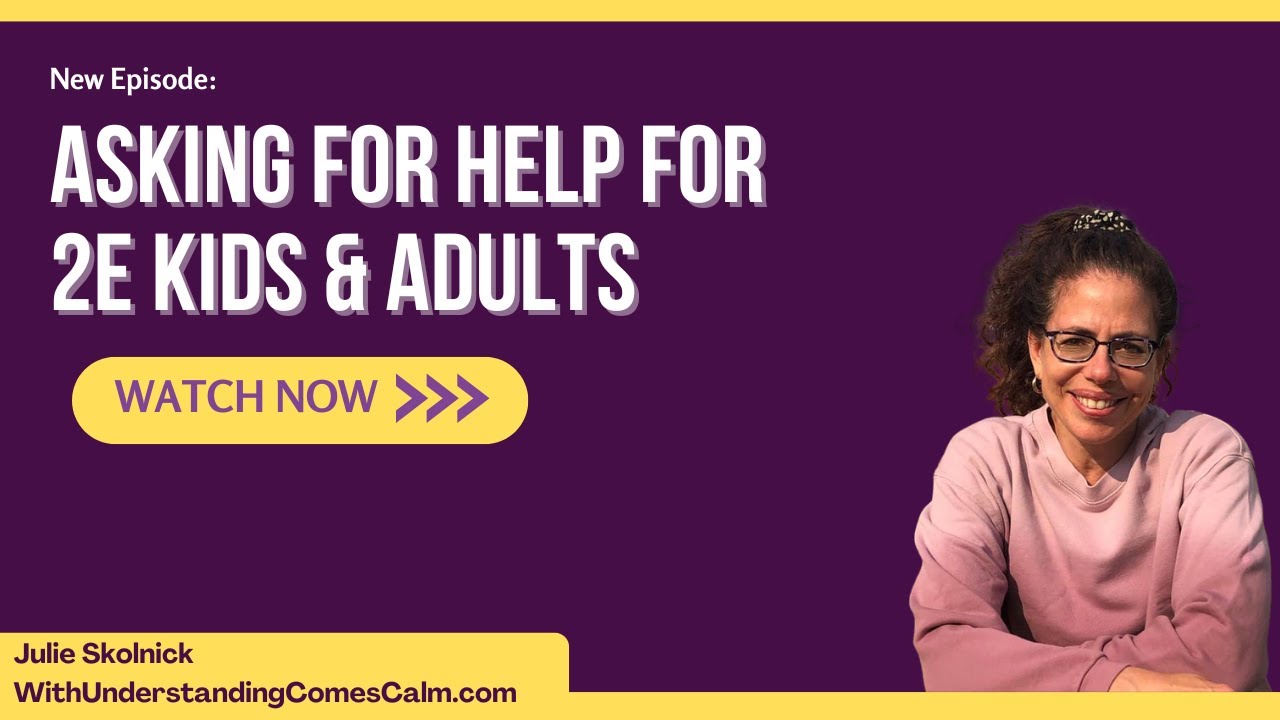 Asking for Help for 2e Kids & Adults with Julie Skolnick 1080p - YouTube