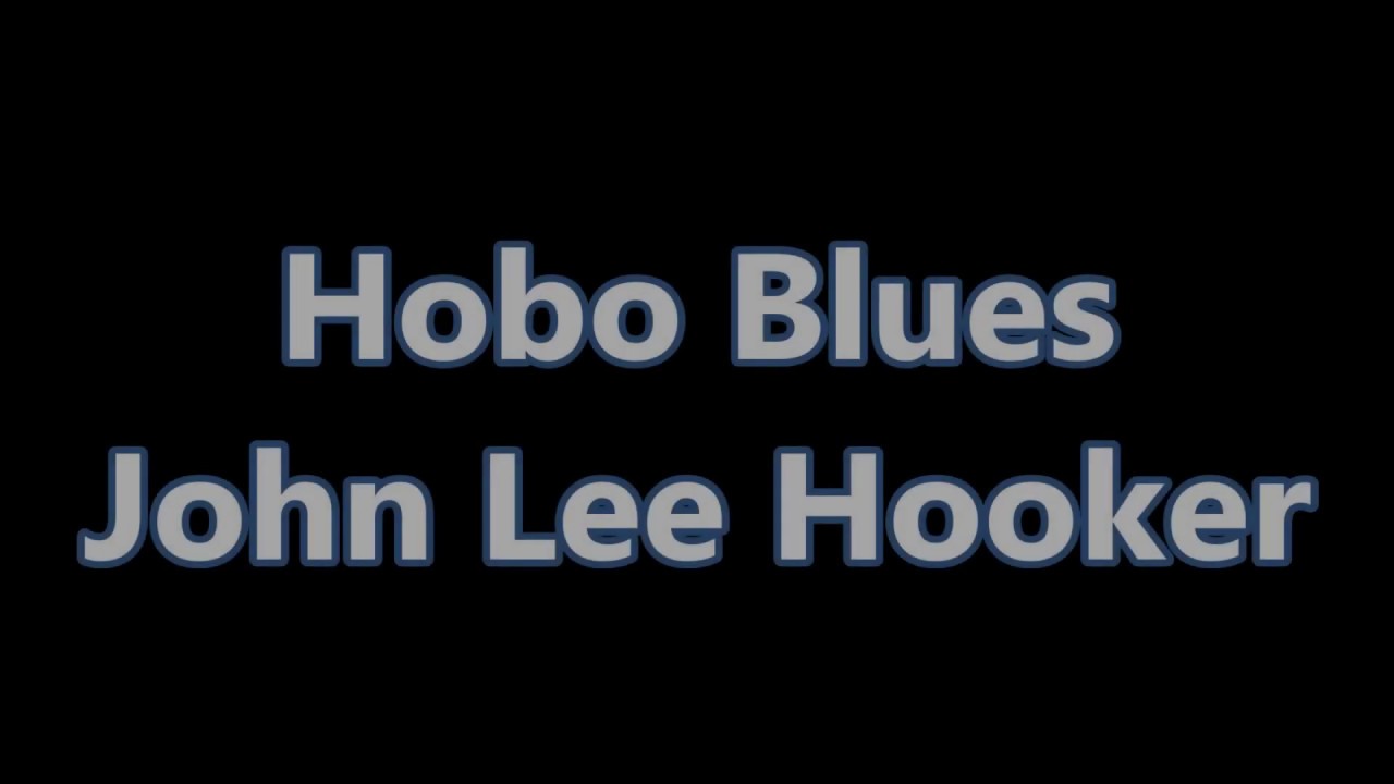 Hobo Blues John Lee Hooker with Lyrics - YouTube