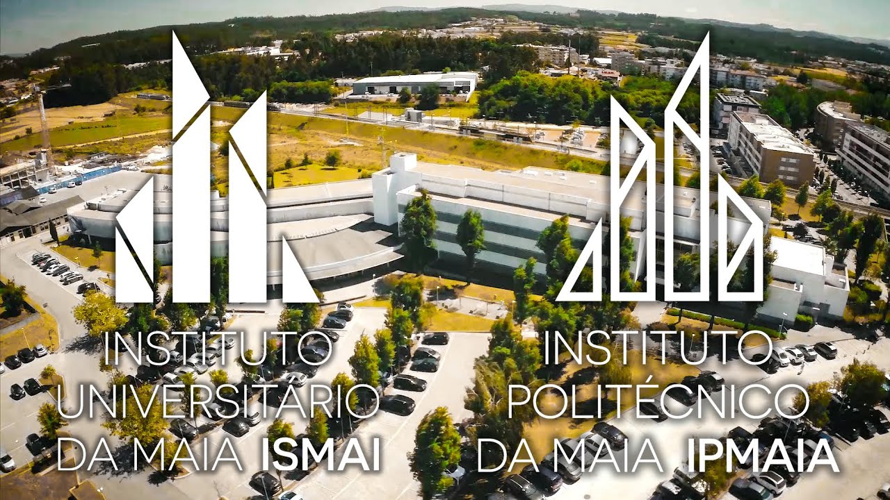 Instituto Universitário da Maia - ISMAI e Instituto Politécnico da Maia ...