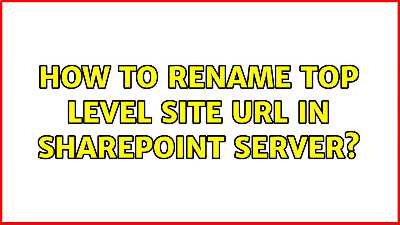 How to rename top level site URL in SharePoint server? - YouTube