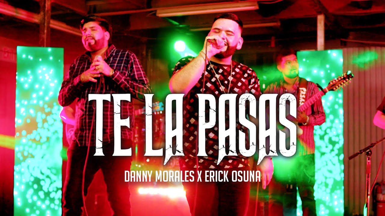 Te La Pasas - Danny Morales x Erick Osuna [Video Musical] - YouTube
