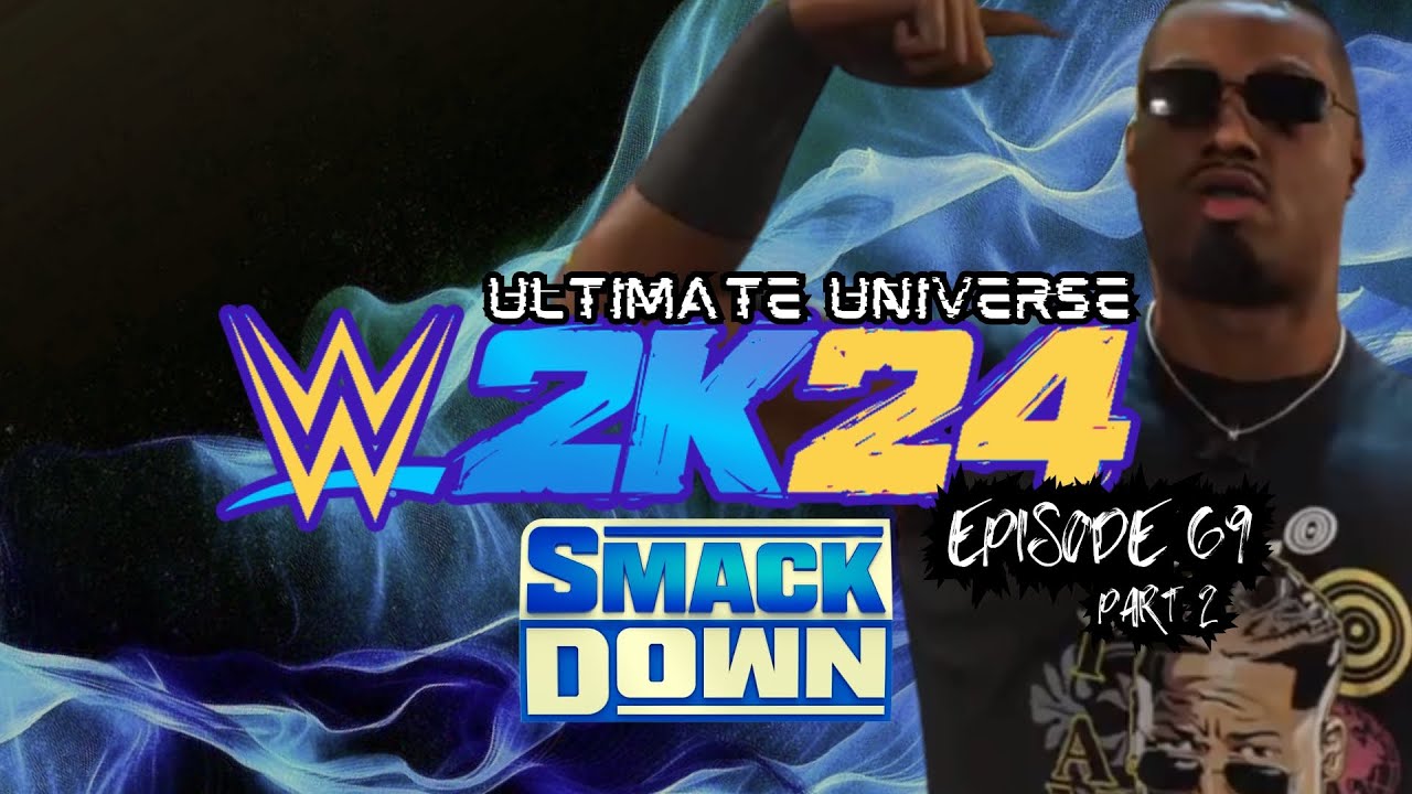 Ultimate Universe Series - Episode 69 Part 2 (SmackDown) - WWE 2K24 ...