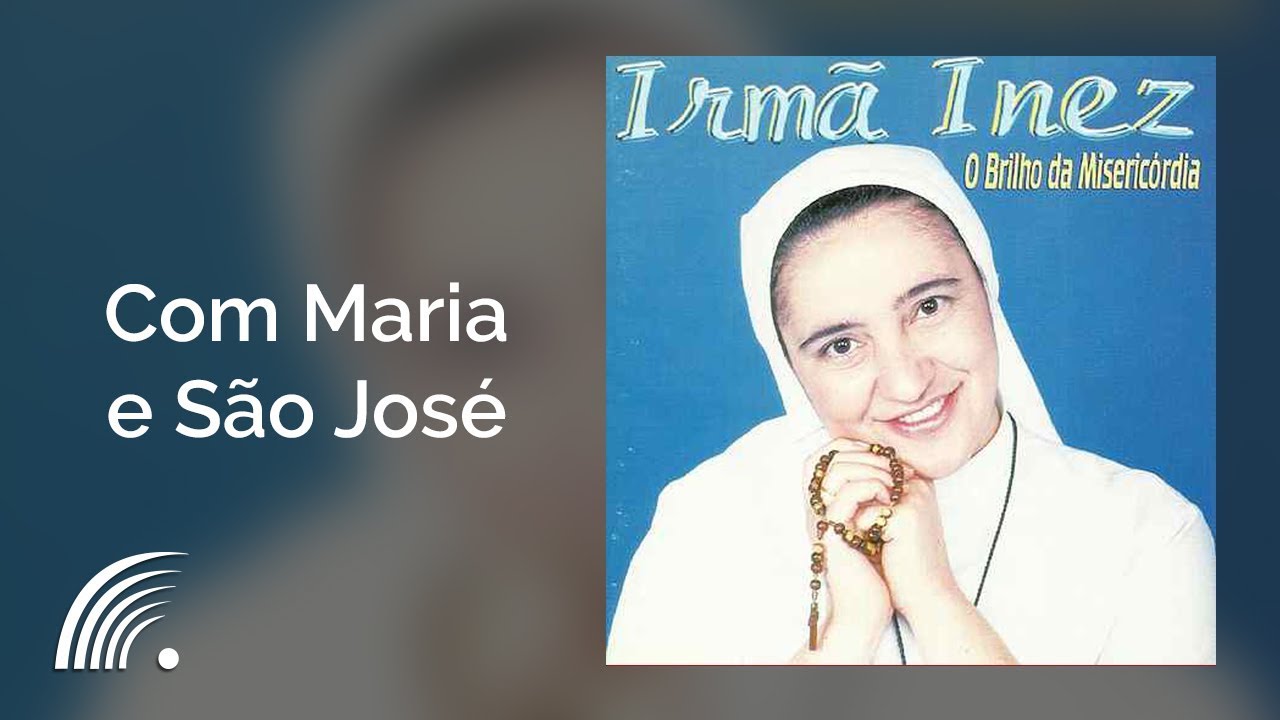 Irmã Inez - Com Maria e São José - Brilho da Misericórdia - YouTube