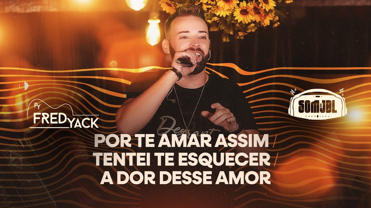 Fred Yack - Por Te Amar Assim / Tentei Te Esquecer / A Dor Desse Amor ...