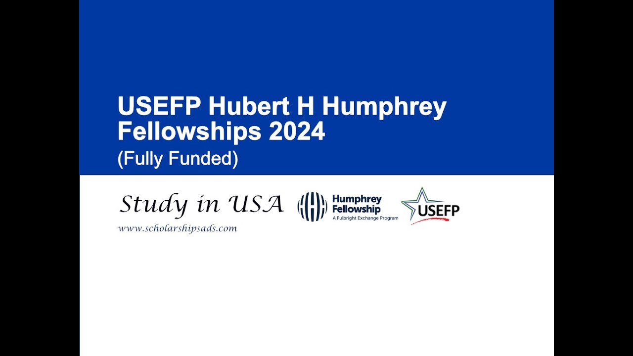 USEFP Hubert H. Humphrey USA Fellowship Program 2024. (Fully Funded ...