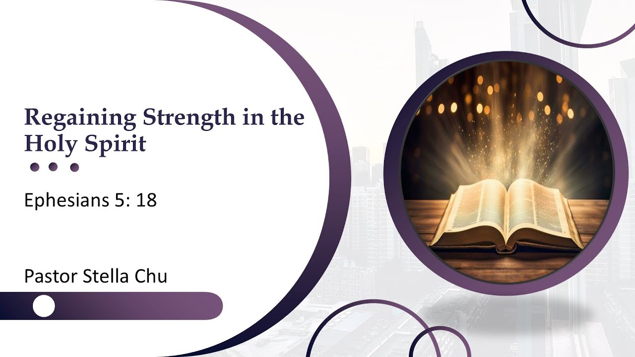 【Regaining Strength in the Holy Spirit】 | Pastor Stella Chu | Eph 5:18 ...