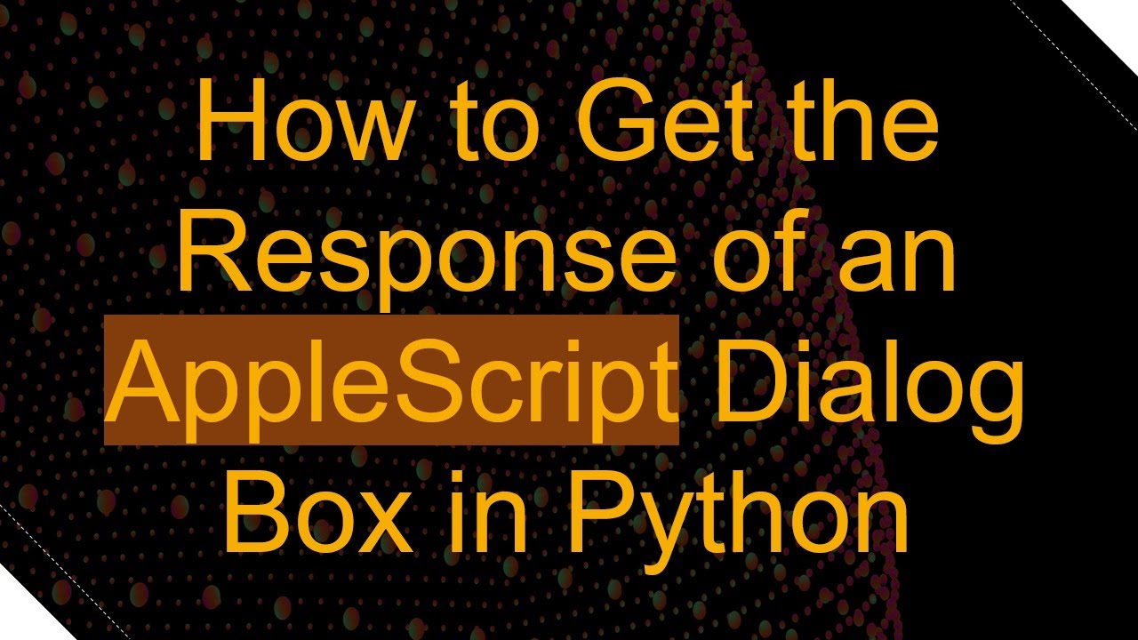 How To Get The Response Of An Applescript Dialog Box In Python Youtube 9549