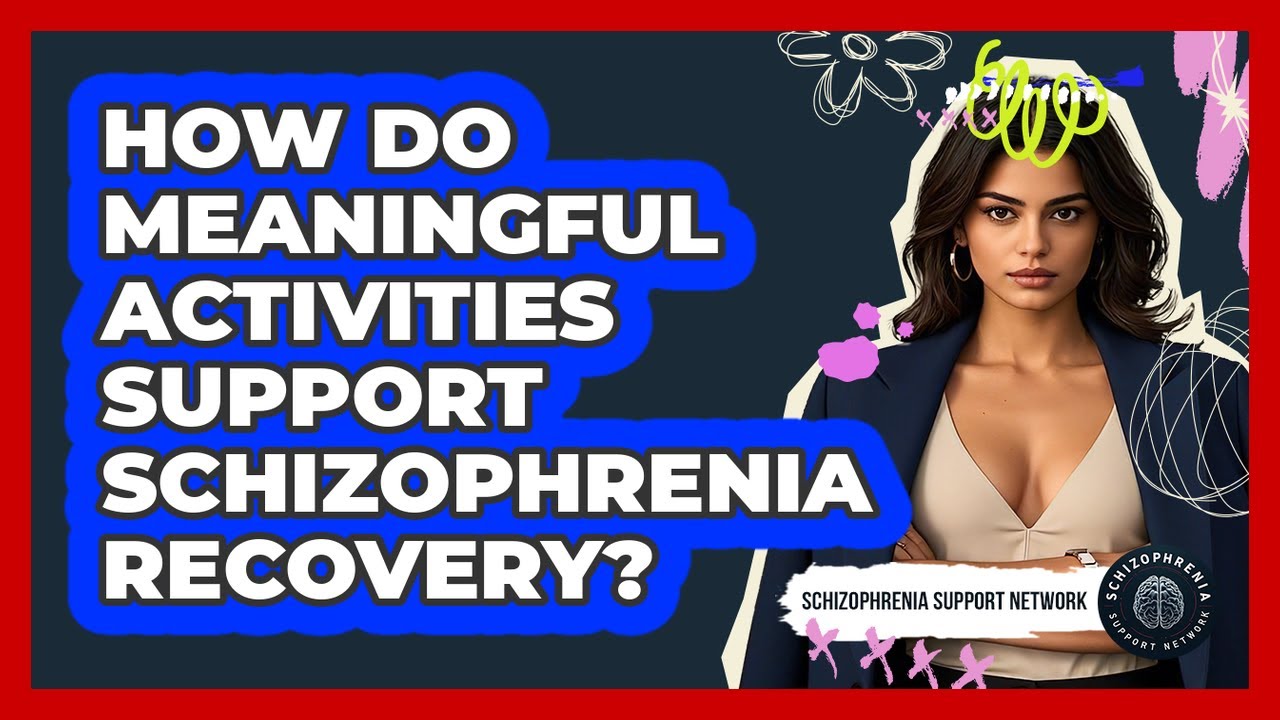 How Do Meaningful Activities Support Schizophrenia Recovery ...