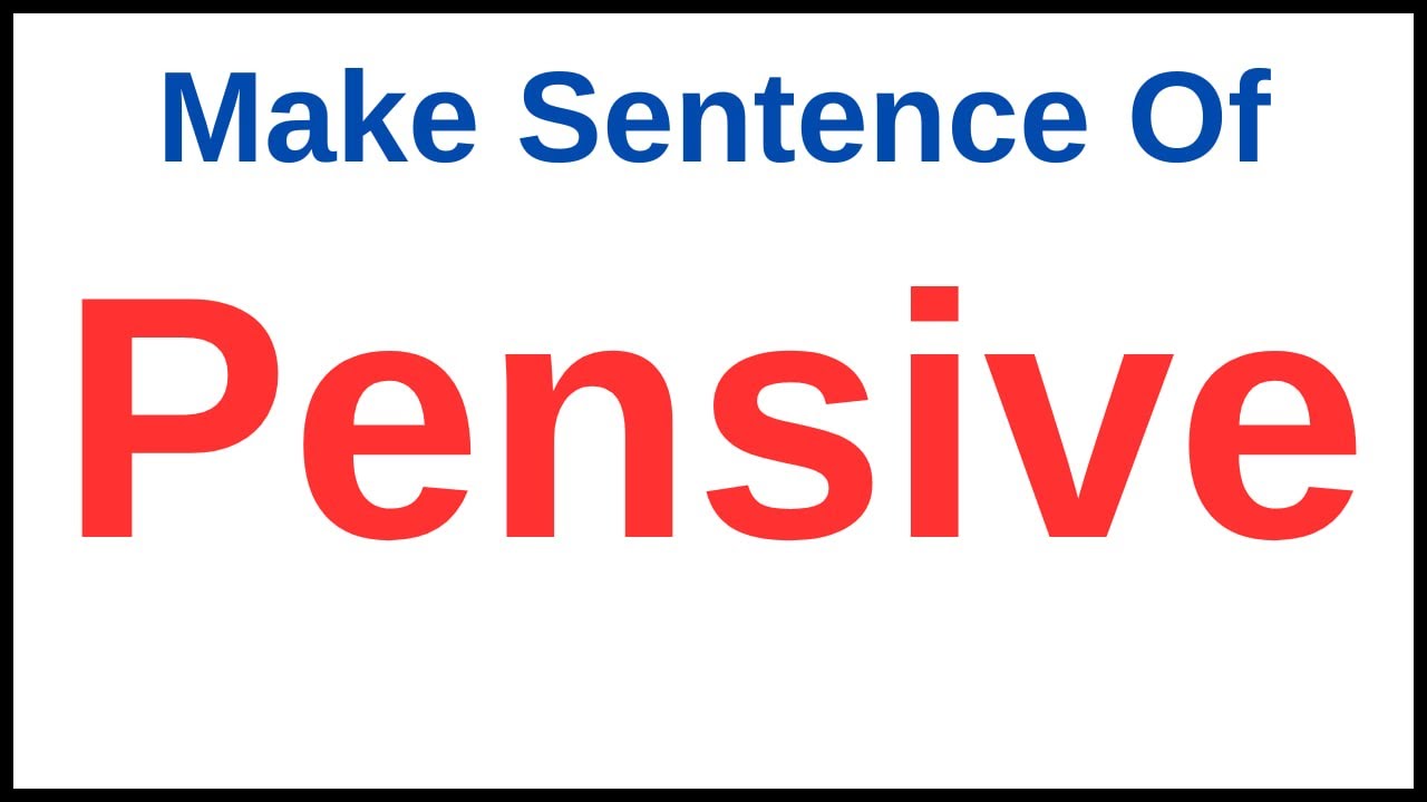 Pensive In A Sentence | Pensive In A Sentence | Make Sentence With ...