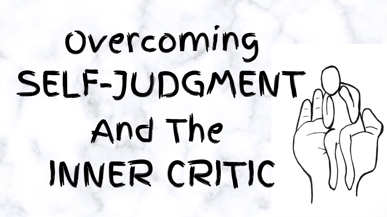 How To Overcome Self-Judgment And The Inner Critic - YouTube
