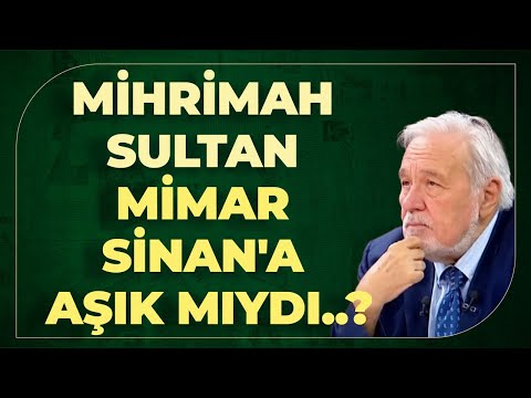 Mihrimah Sultan Mimar Sinan'a Aşık Mıydı..?