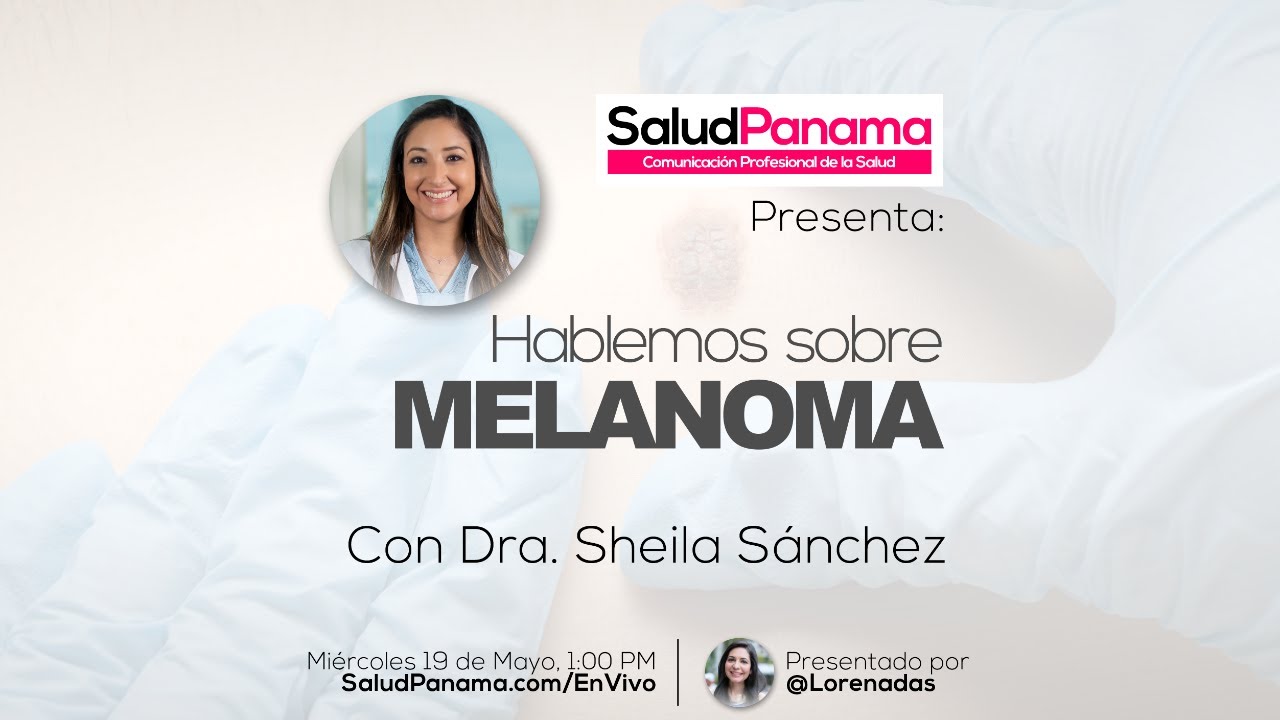 Hablemos sobre Melanoma con la Dra. Sheila Sánchez, Dermatóloga - YouTube