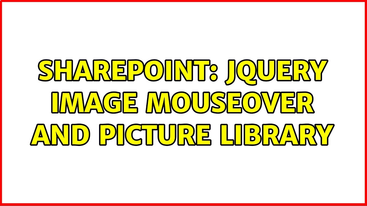 Sharepoint: jquery image mouseover and picture library (3 Solutions ...