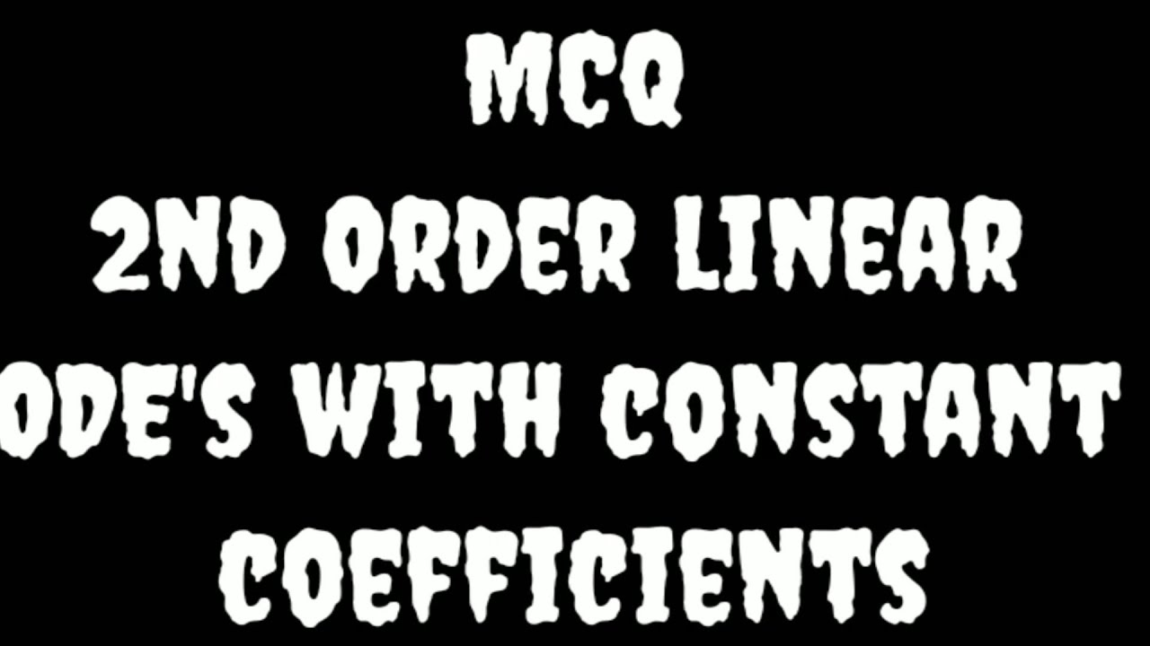 2nd Order Linear ODE s With Constant Coefficients MCQ YouTube 2nd-order-linear-ode-s-with-constant-coefficients-mcq-youtube