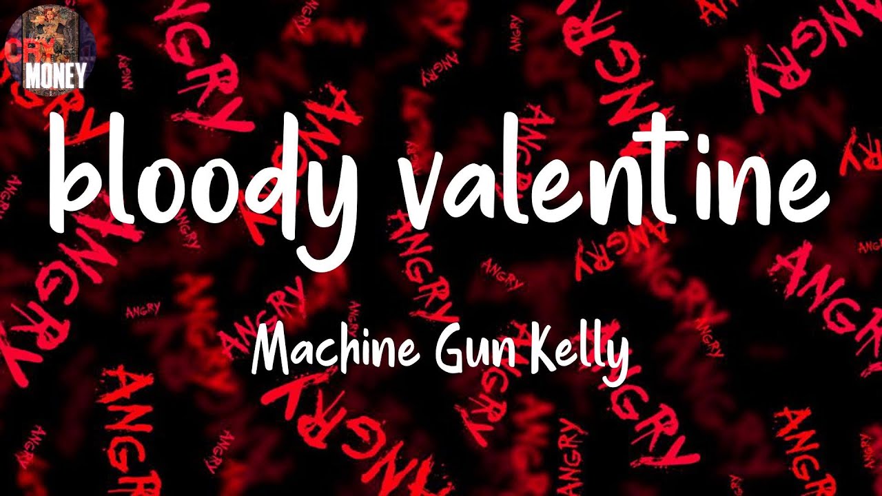 Machine Gun Kelly, "bloody valentine" (Lyrics) - YouTube