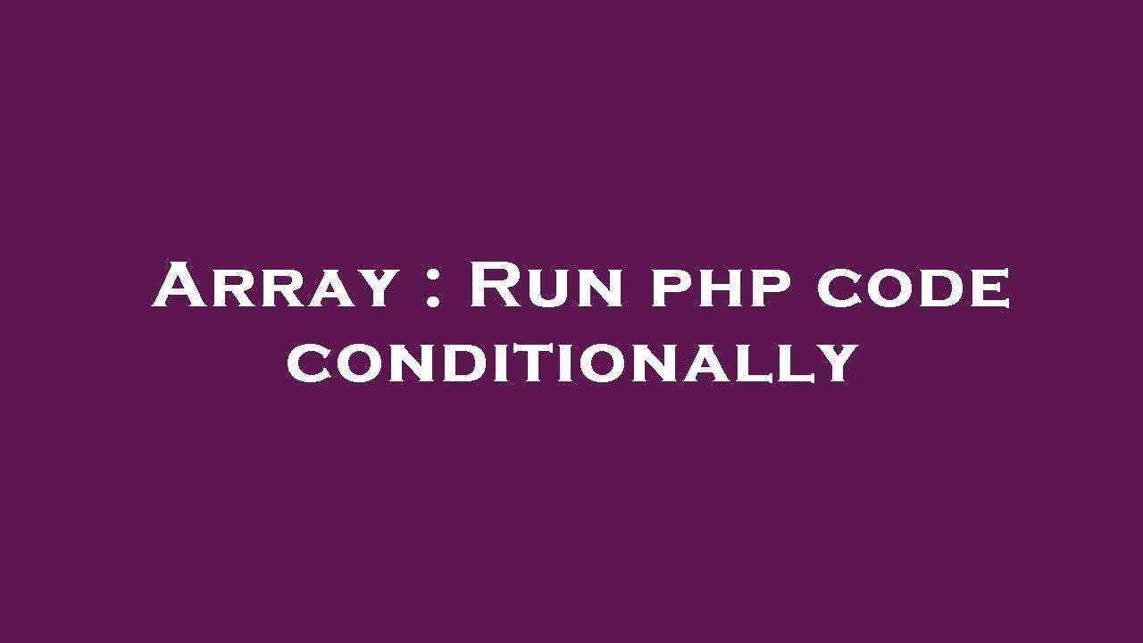 Array Run Php Code Conditionally Youtube