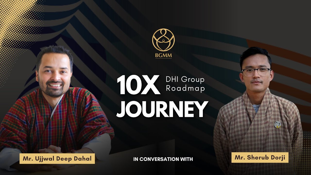 DHI 10X Roadmap: CEO Ujjwal Deep Dahal in conversation with Mr. Sherub Dorji | DHI Strategy ...
