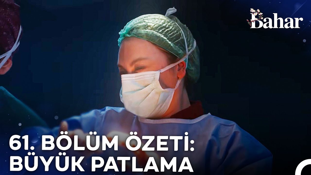 61. BÖLÜM ÖZETİ: BÜYÜK PATLAMA - Bahar - YouTube