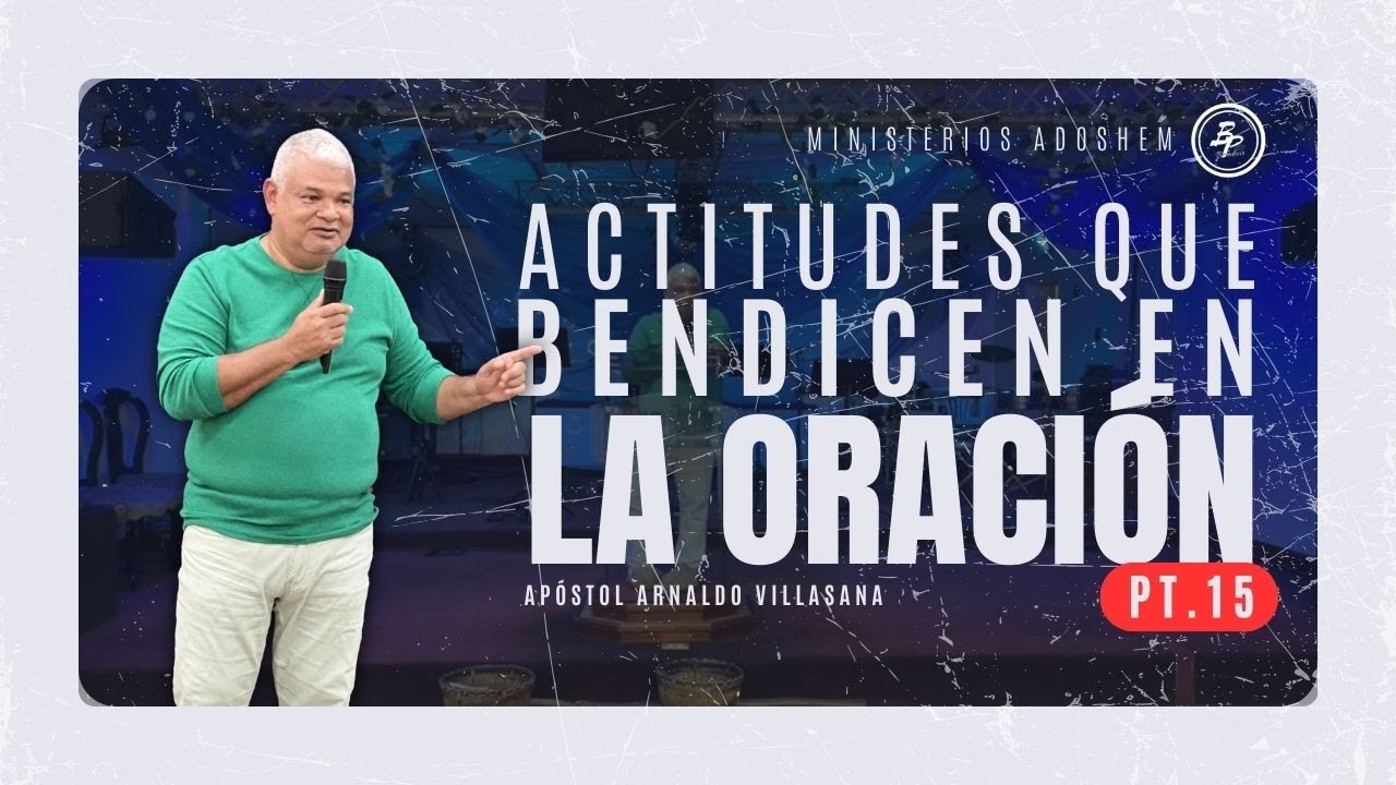 Actitudes que Bendicen en la Oración | Pt 15 - Pastor Ángel Sarcos ...