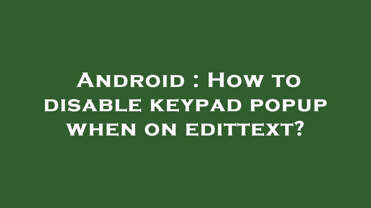 Android How To Disable Keypad Popup When On Edittext YouTube android-how-to-disable-keypad-popup-when-on-edittext-youtube