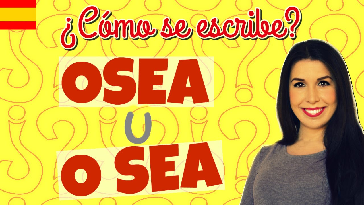 ¿Cómo se escribe: osea u o sea? - YouTube