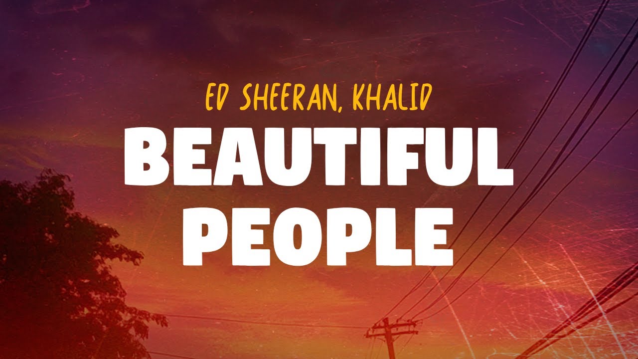Ed Sheeran, Khalid - Beautiful People (Lyrics) - YouTube