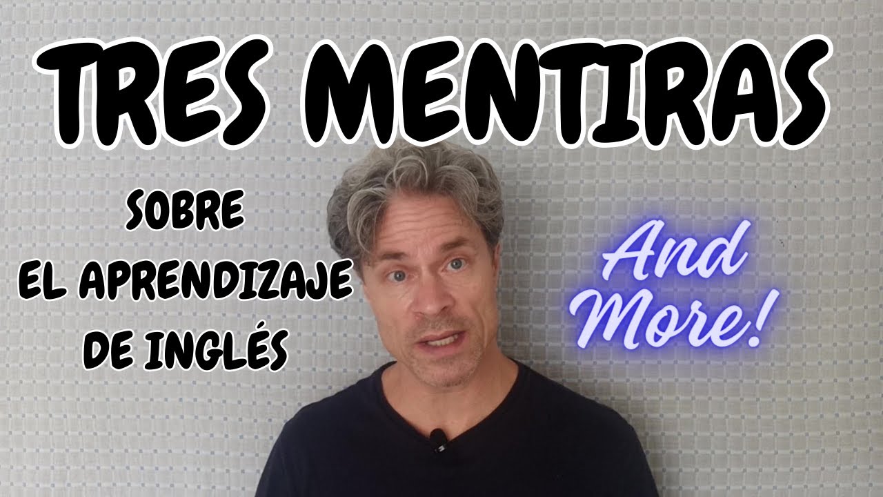 TRES MENTIRAS SOBRE EL APRENDIZAJE DE INGLÉS (Three Lies about the Learning of English) - YouTube