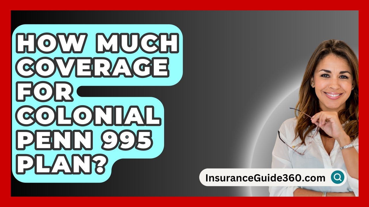 How Much Coverage For Colonial Penn 995 Plan? - InsuranceGuide360.com ...
