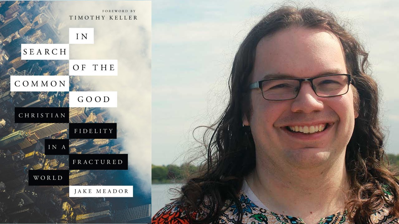 In Search of the Common Good (with Jake Meador) - YouTube