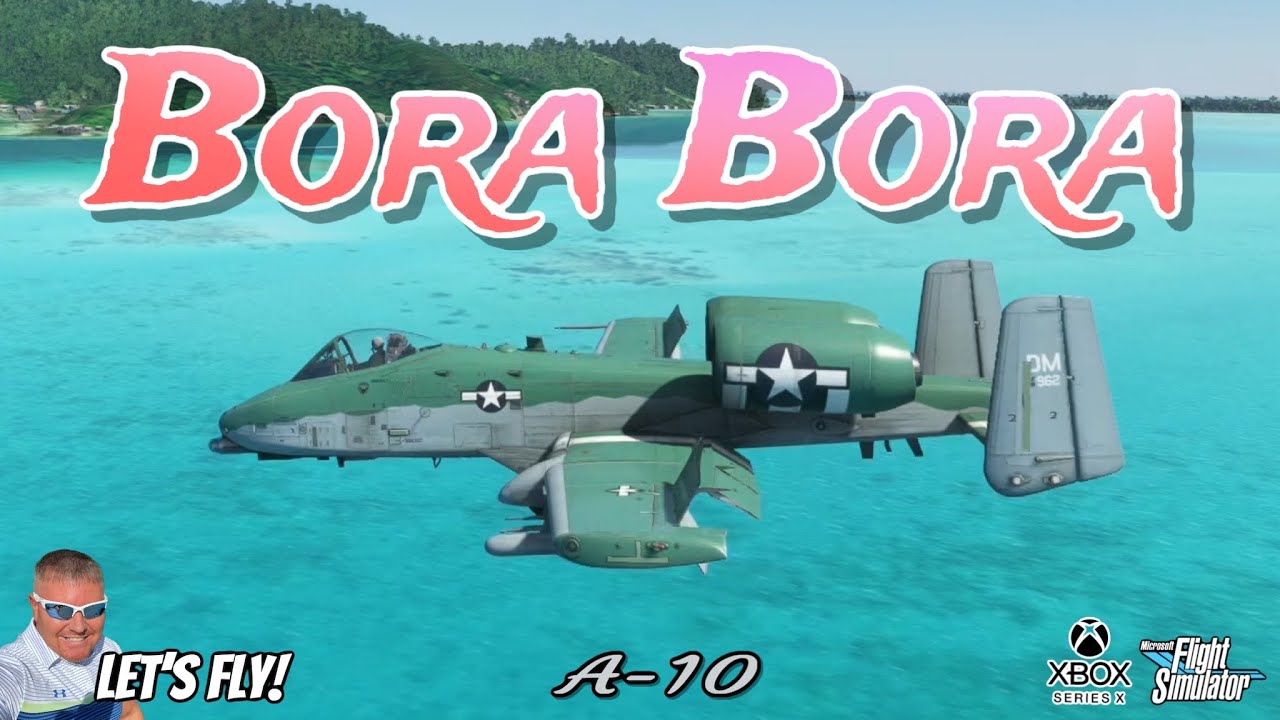 A-10 Shreds The Bora Bora Air! MICROSOFT FLIGHT SIMULATOR XBOX - YouTube