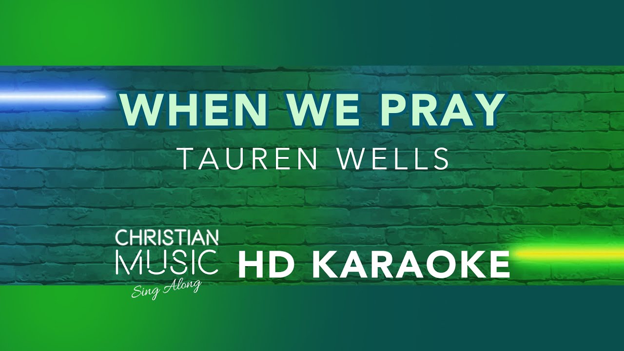When We Pray - Tauren Wells (HD Karaoke) - YouTube