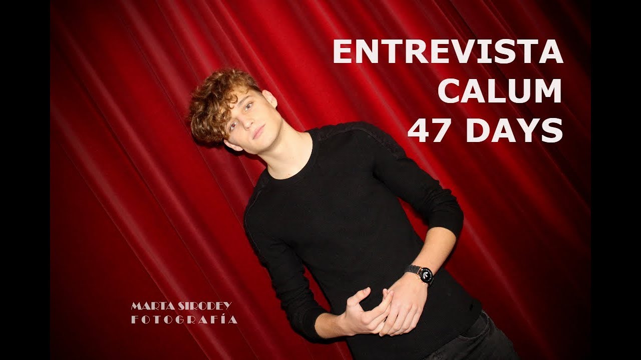 CALUM NOS PRESENTA "47 DAYS" : "AHORA HAGO LA MÚSICA QUE QUIERO SIEMPRE ...