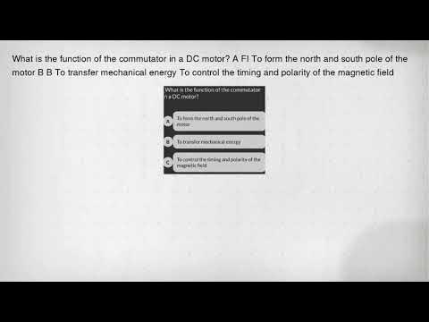 What is the function of the commutator in a DC motor? A FI To form the north and south pole of ...