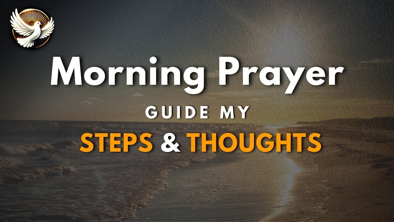 A Morning Prayer – Lord, Guide My Steps and Thoughts Today - YouTube