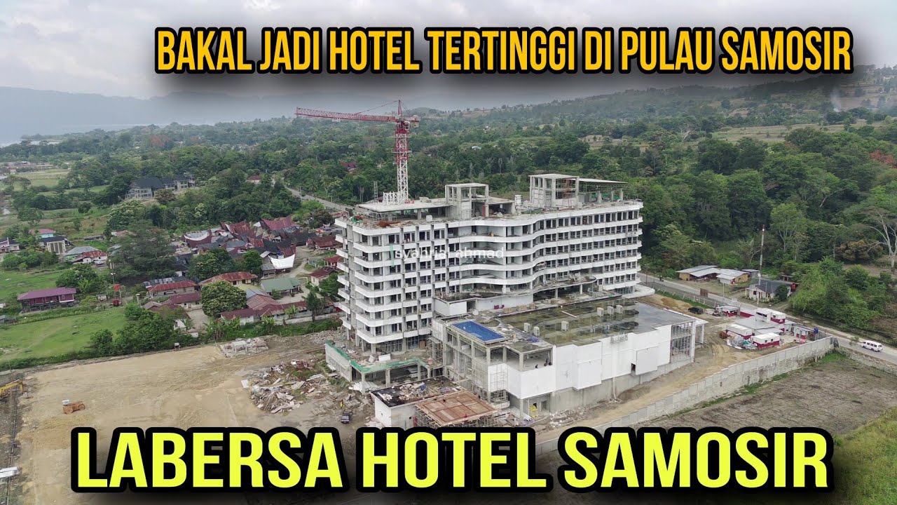 MELIHAT PROGRES PEMBANGUNAN LABERSA HOTEL SAMOSIR DENGAN DRONE - YouTube