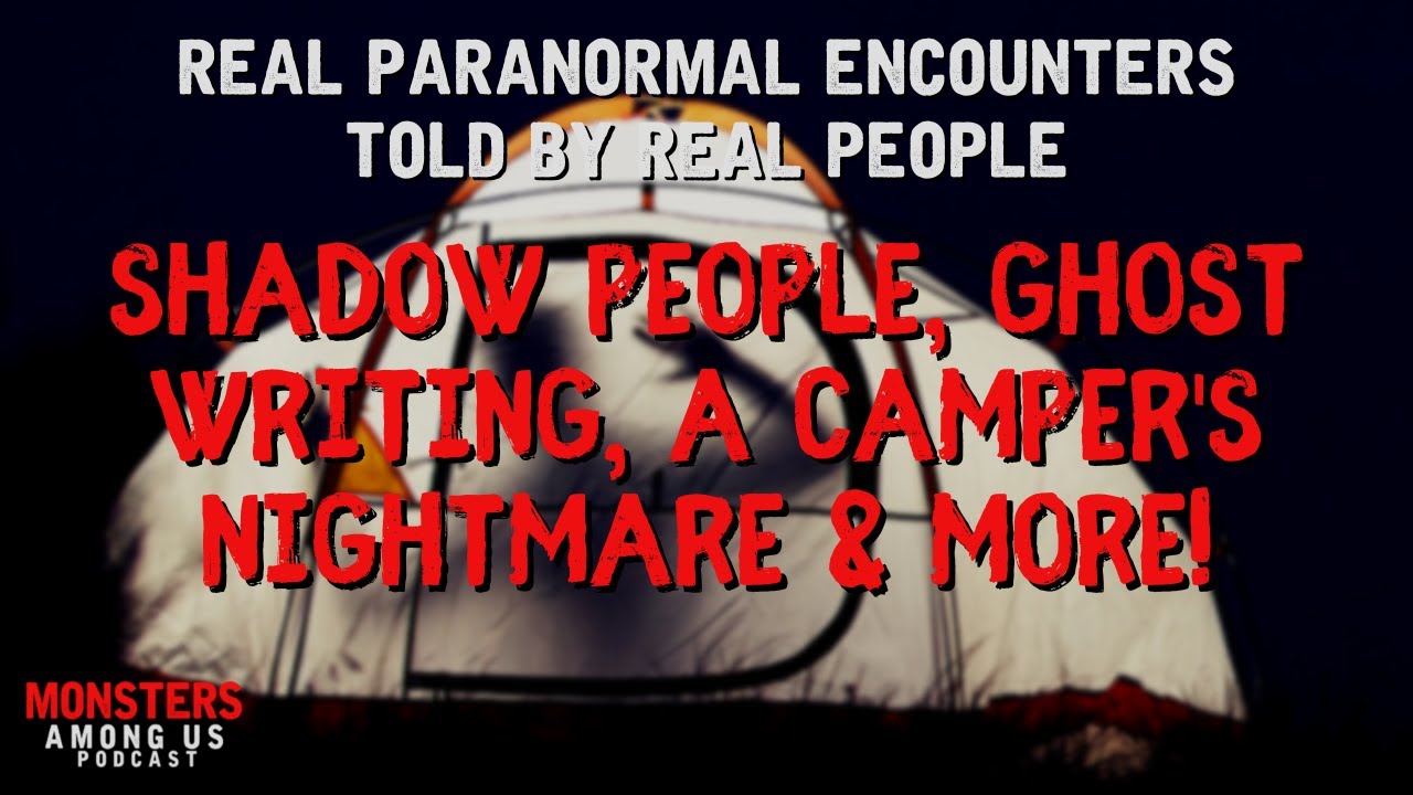 TRUE PARANORMAL STORIES, SHADOW PEOPLE, GHOST COMMUNICATION, CAMPING ...