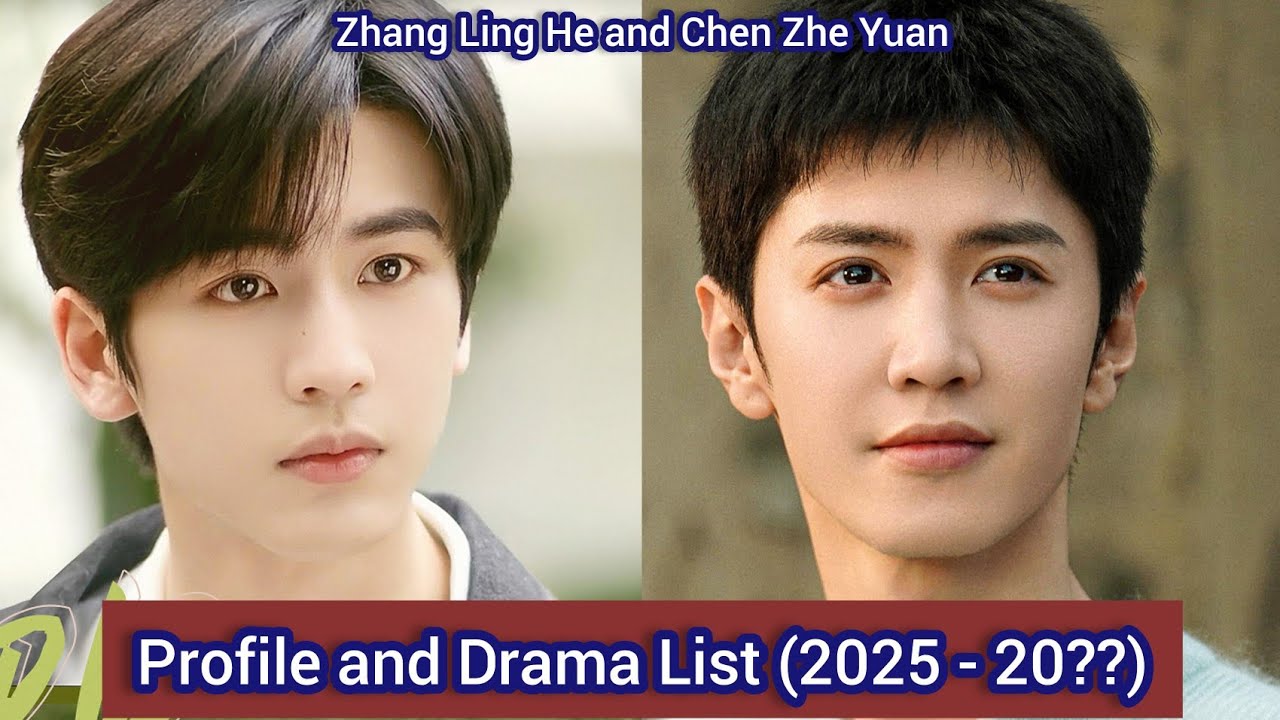 Zhang Ling He and Chen Zhe Yuan | Profile and Drama List (2025 - 20 ...