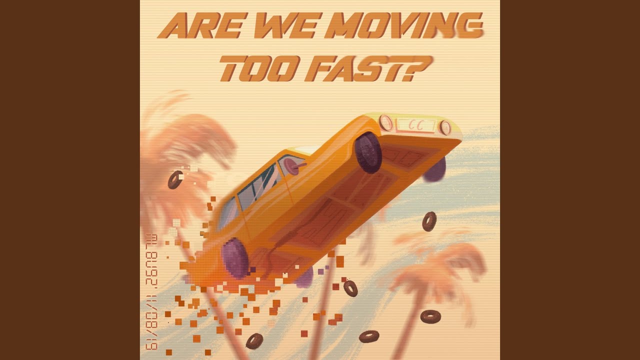 Are We Moving Too Fast? - YouTube Music