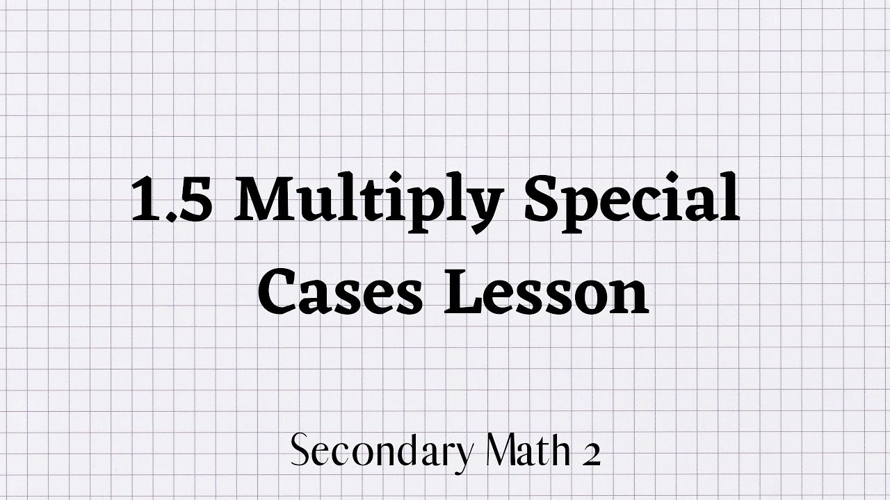 Sec2 1.5 Multiply Special Cases Lesson - YouTube