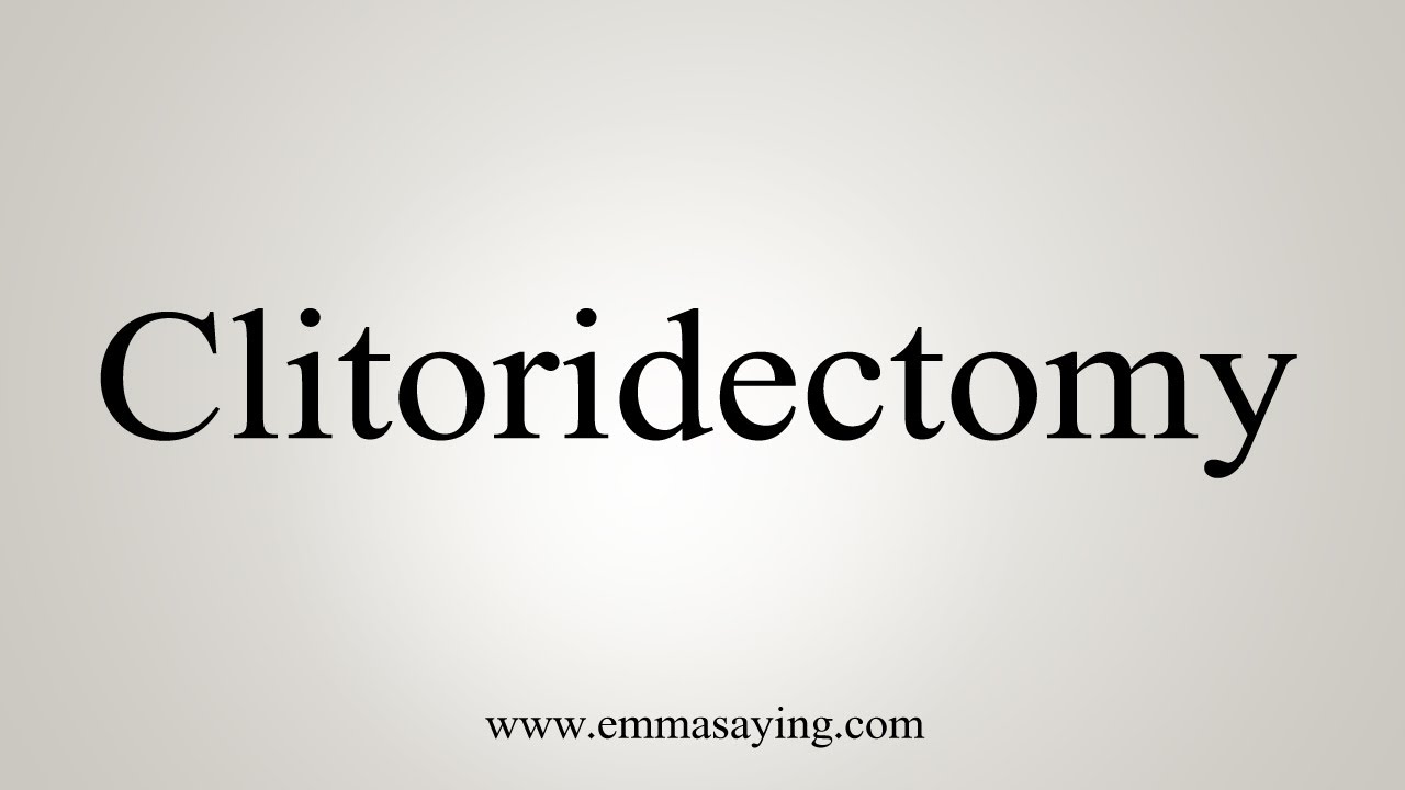 How To Say Clitoridectomy - YouTube