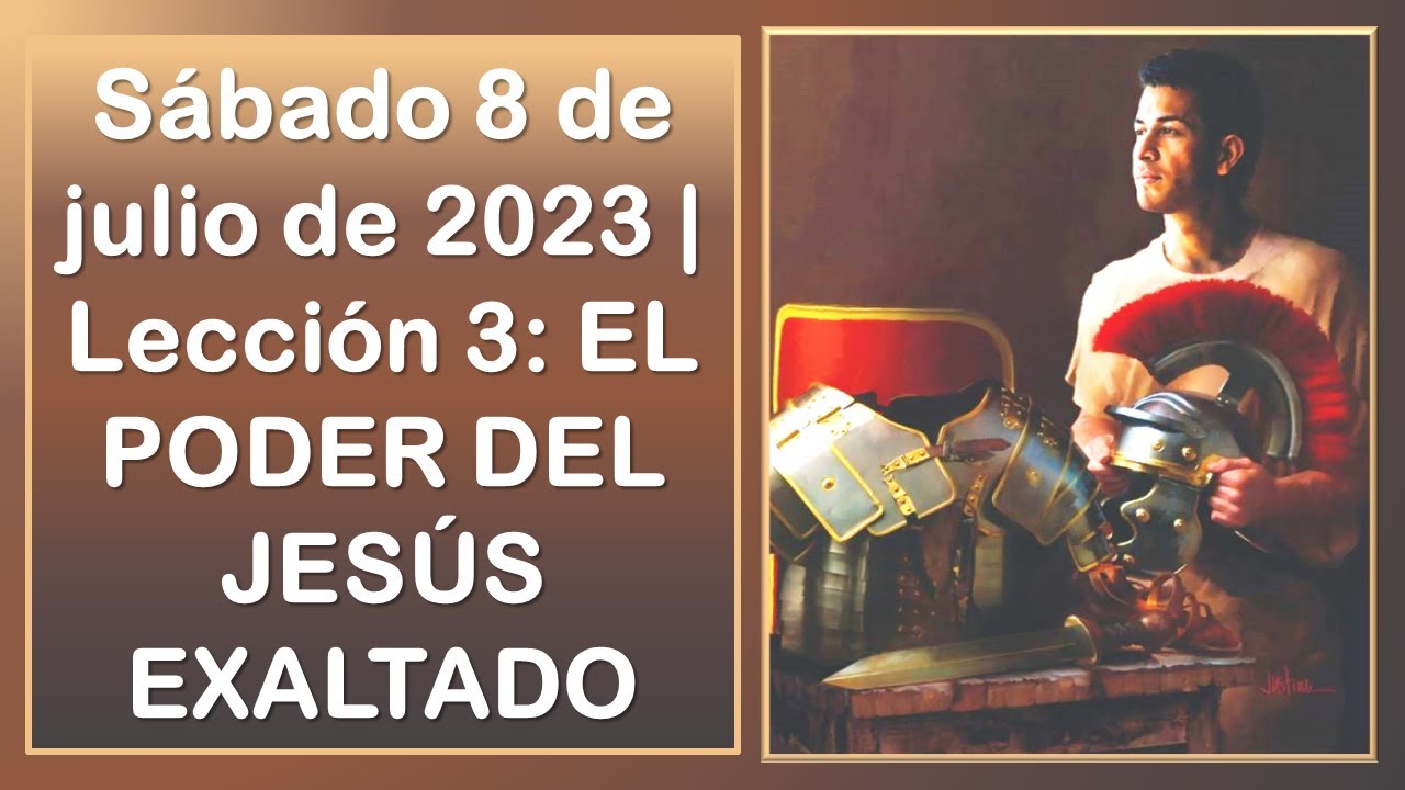 Sábado 8 de julio de 2023 | Lección 3: EL PODER DEL JESÚS EXALTADO ...