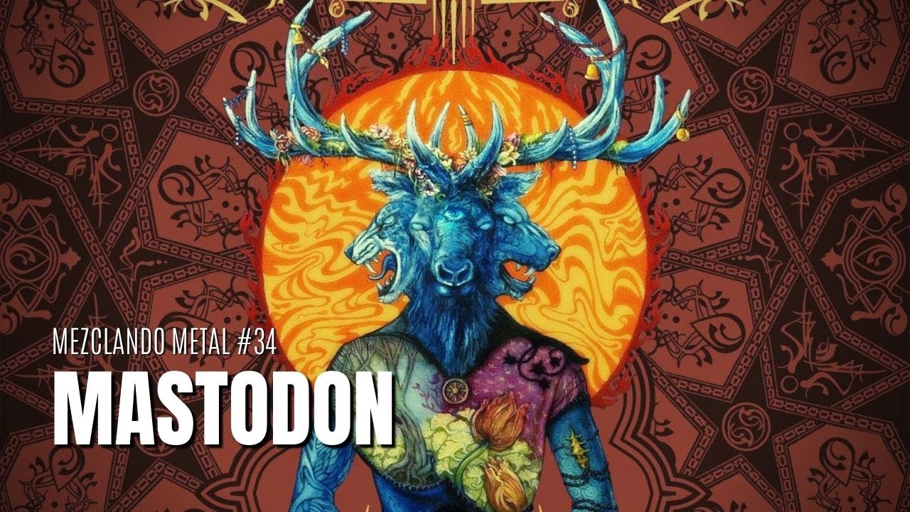 MEZCLANDO METAL #34: MASTODON || Análisis Producción - Psicodelia ...