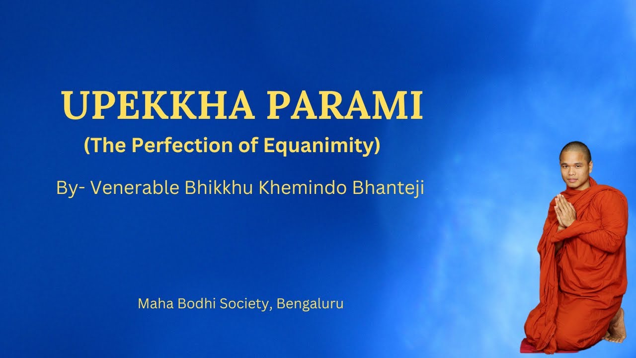 Upekkha Parami ( The perfection of Equanimity ) By Ven.. Bhikkhu ...