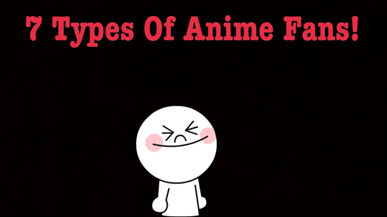7 Types Of Anime Fans!!! - YouTube