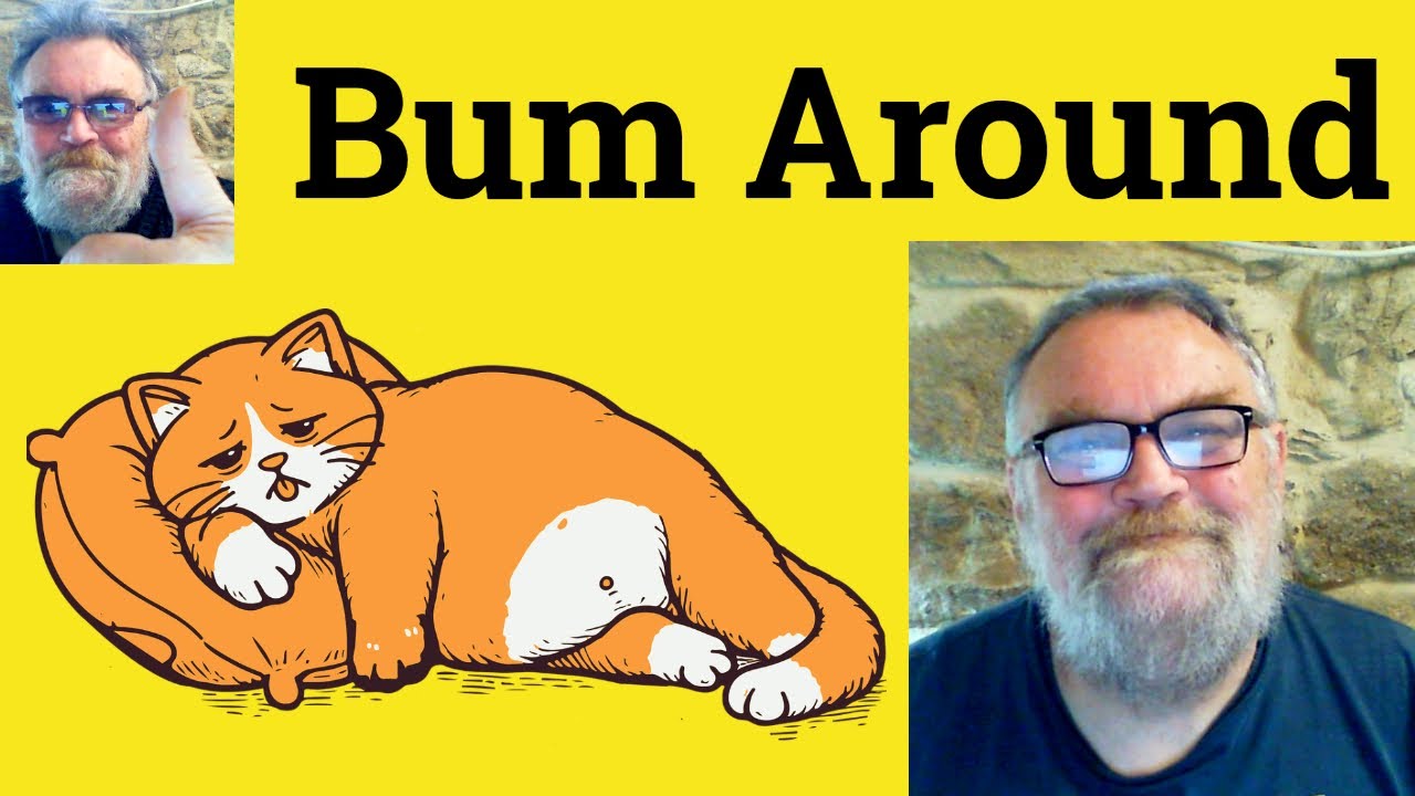 😎 Bum Around Meaning - Bumming About Definition - Bum Around Defined ...