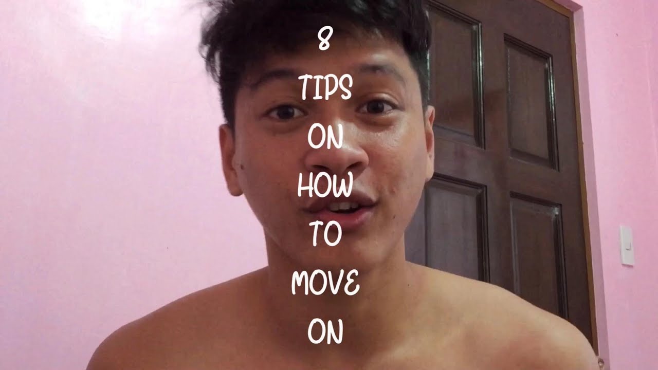 8 Tips on How to Move On. - YouTube