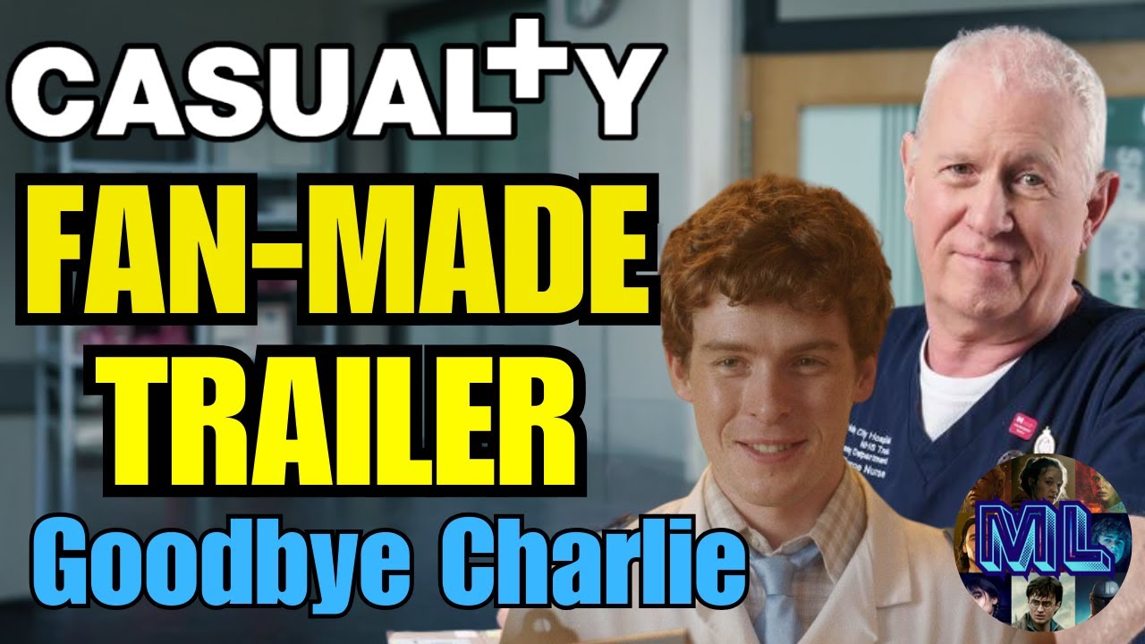 Casualty: Goodbye Charlie Fairhead (Fan-Made Trailer) - YouTube