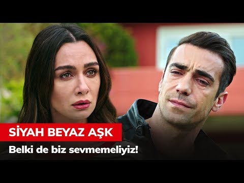 Belki de biz sevmemeliyiz! - Siyah Beyaz Aşk 27. Bölüm